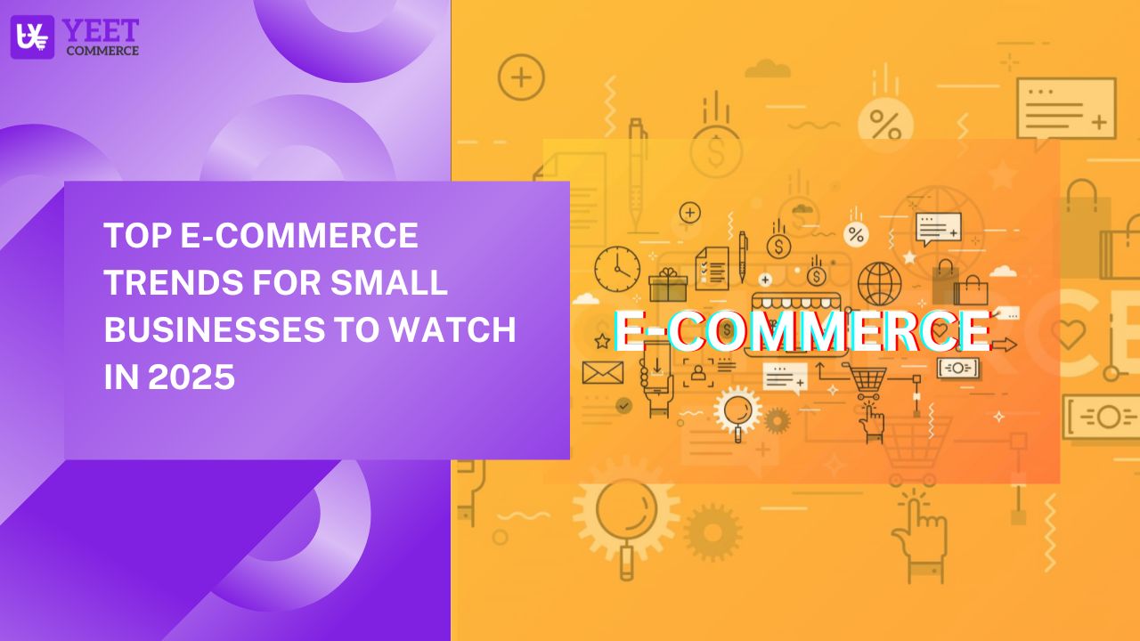 Top eCommerce Trends for Small Businesses in 2025
